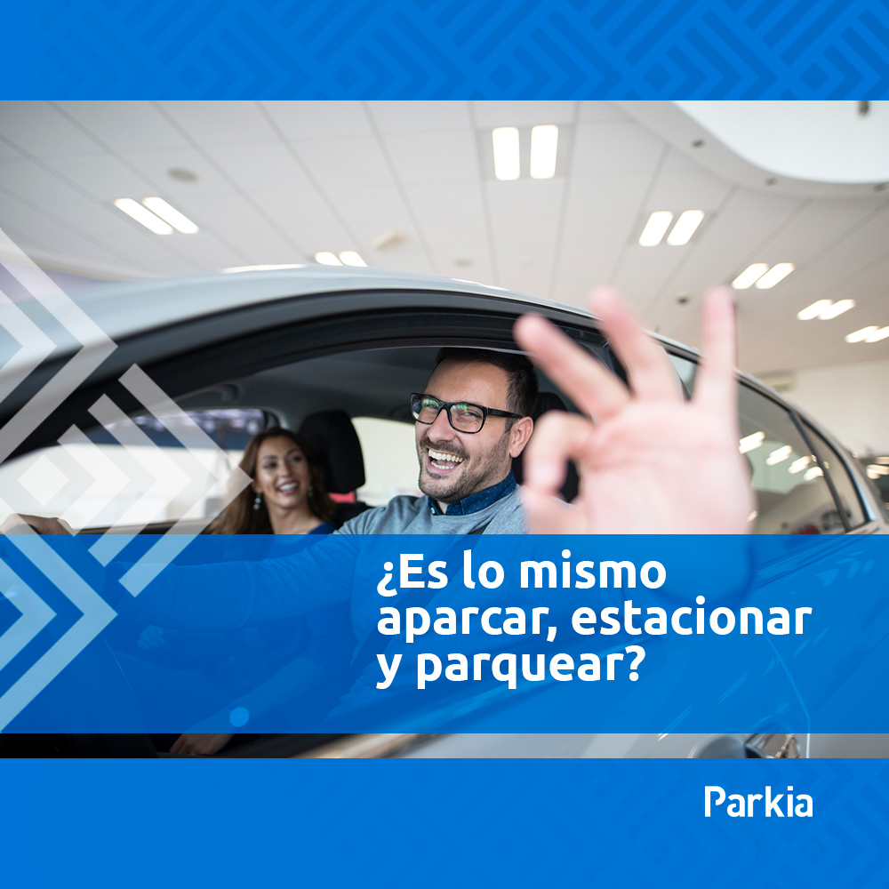 Aparcar, estacionar y parquear son sinónimos - Parkia by Indigo